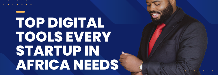 Top Digital Tools Every Startup in Africa Needs in 2025